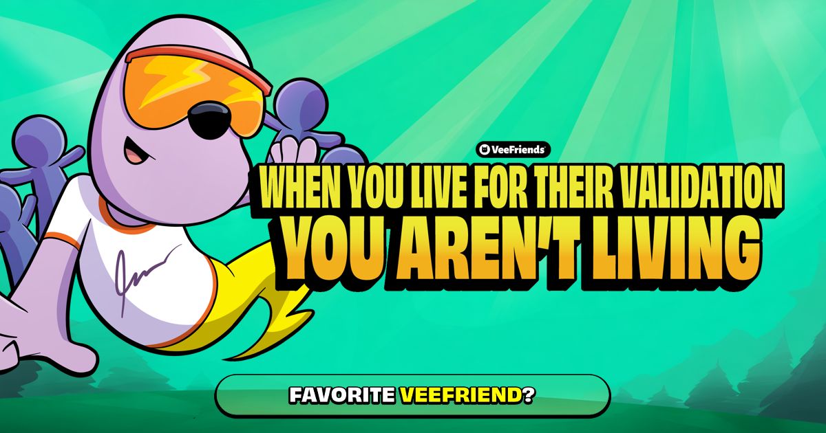 When You Live For Their Validation You Aren't Living | VeeFriends